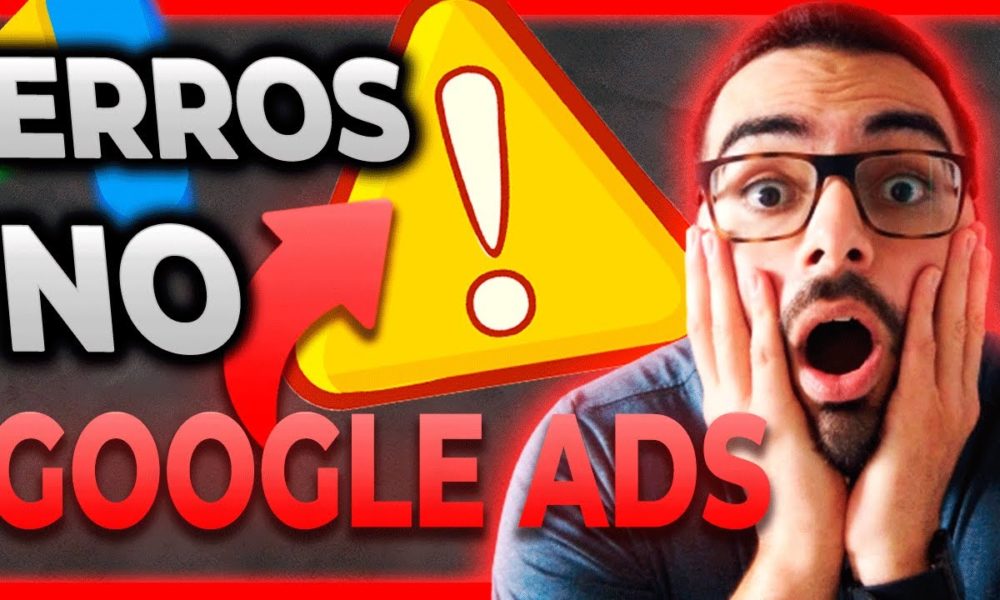 Erros No Google Ads – Os Principais que Todo Iniciante pode fazer ...