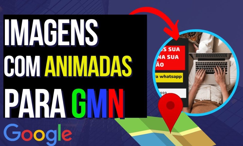 Como Criar Imagens Animadas Para o Google Meu negocio – 2022 - Foco Digital