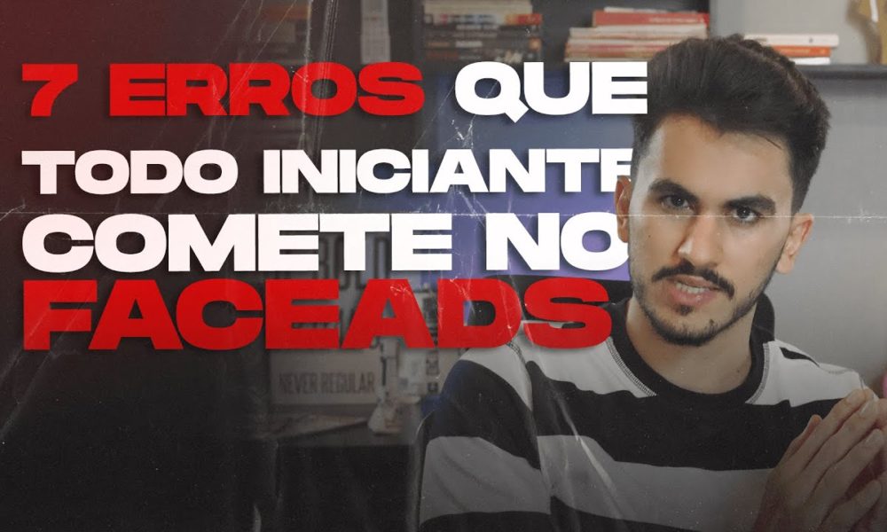 FACEBOOK ADS – 7 ERROS MAIS COMUNS ENTRE OS INICIANTES! - Foco Digital