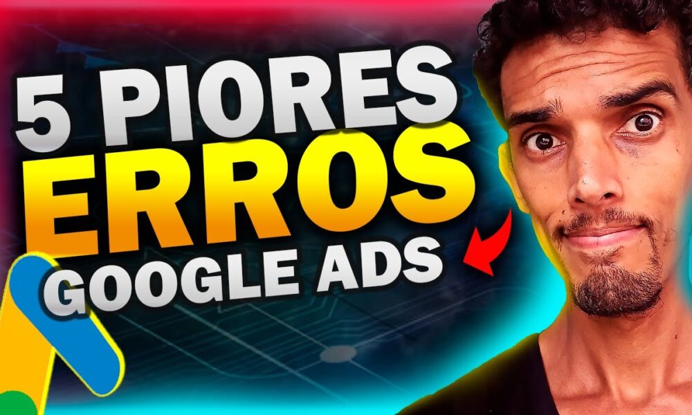 5 Piores Erros Cometidos Por Afiliados Iniciantes No Google Ads Foco