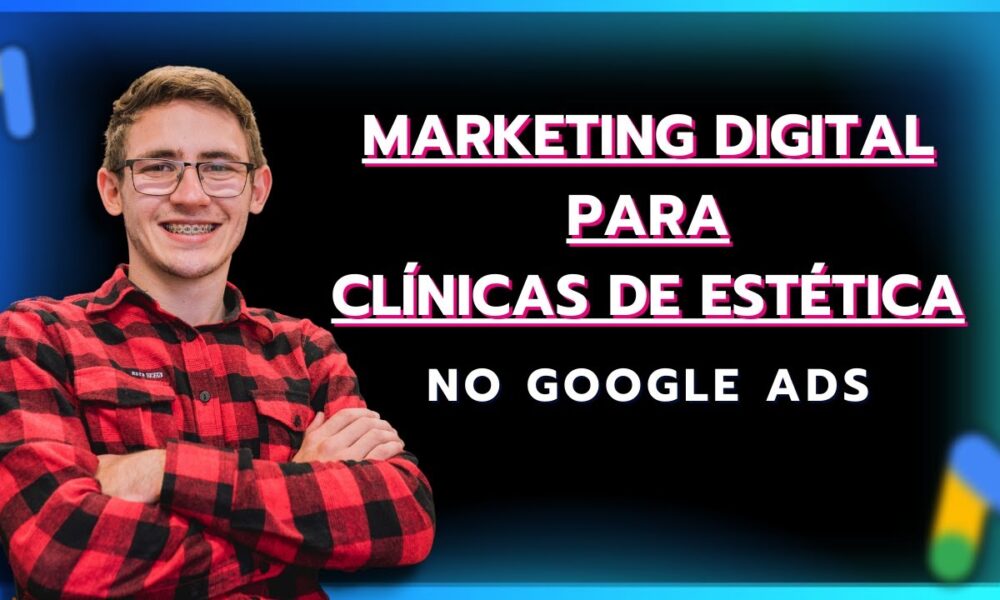 Google Ads para CLÍNICA DE ESTÉTICA (Passo a passo na tela do PC ...
