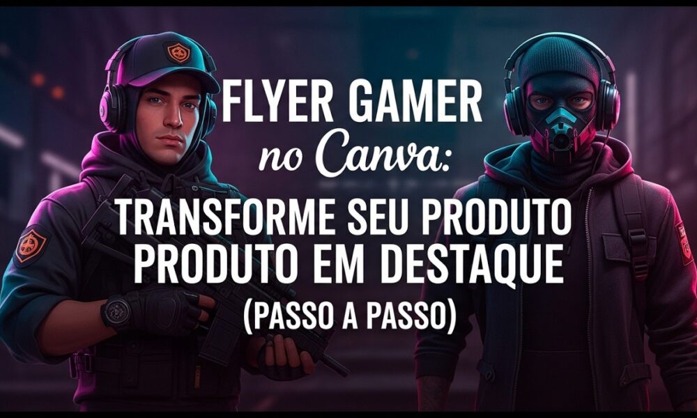 Flyer Gamer no Canva: Transforme Seu Produto em Destaque (Passo a Passo ...